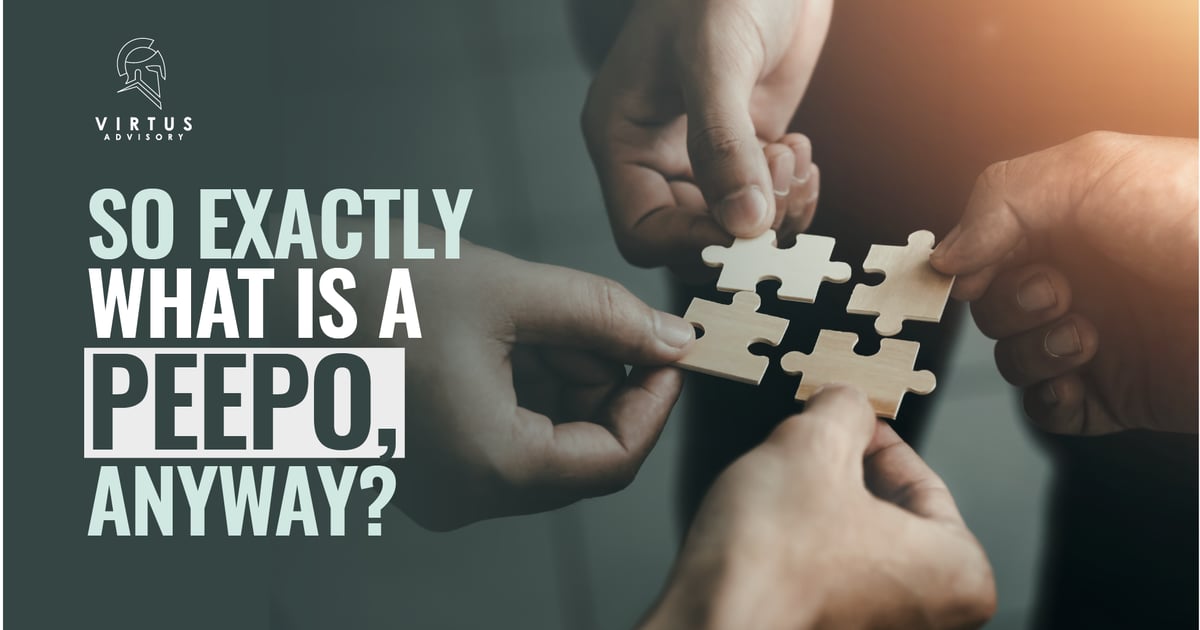 So exactly what is a PEEPO, anyway? | Virtus Advisory