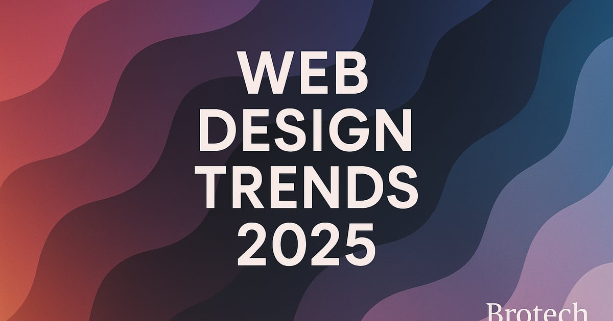 Top 7 Web Design Trends to Watch in 2025 | Brotech IT Services
