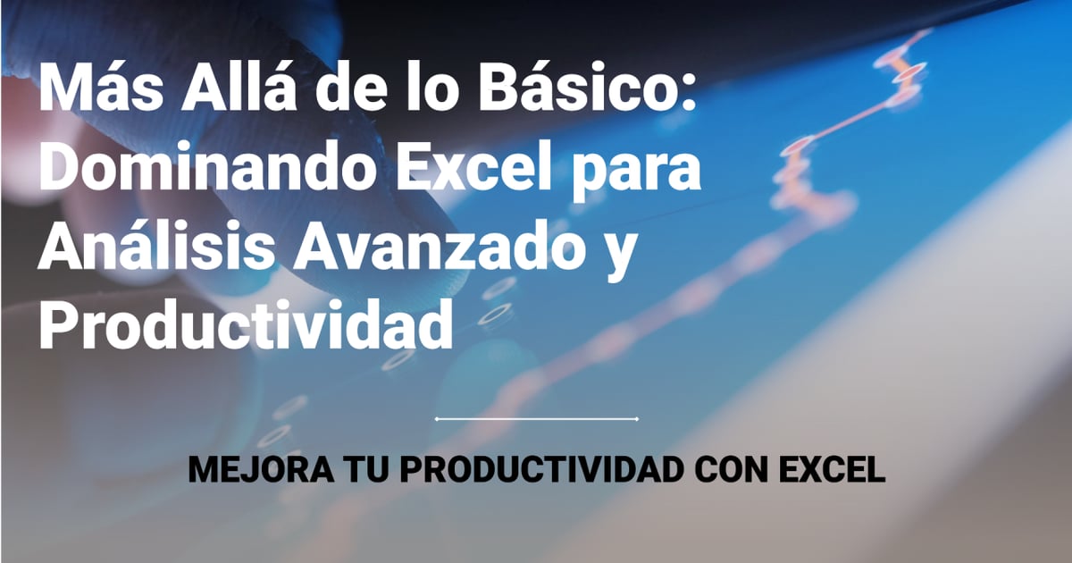 Más Allá de lo Básico: Dominando Excel para Análisis Avanzado y Productividad. | Sebastián A ...
