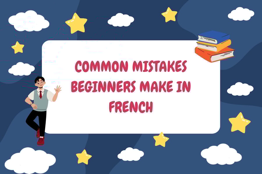 Common Mistakes Beginners Make in French (And How to Avoid Them ...