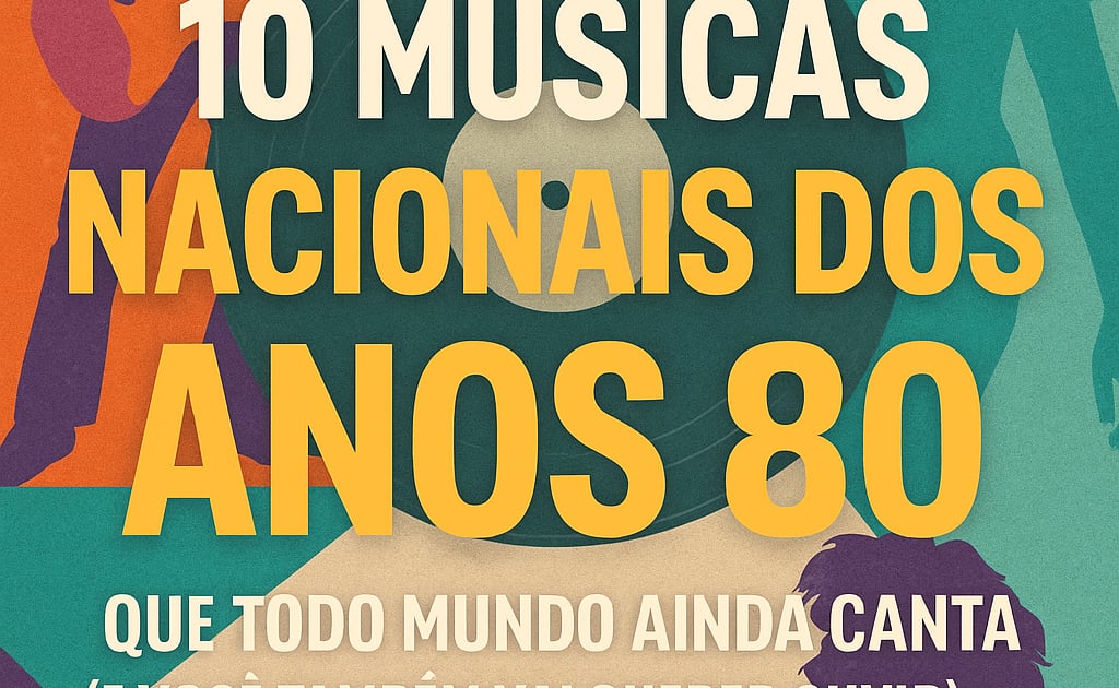 🎧 10 Músicas Nacionais dos Anos 80 Que Marcaram Gerações e Continuam ...