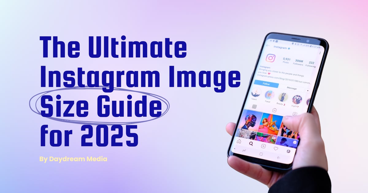 The Ultimate Instagram Image Size Guide for 2025 | Daydream Media