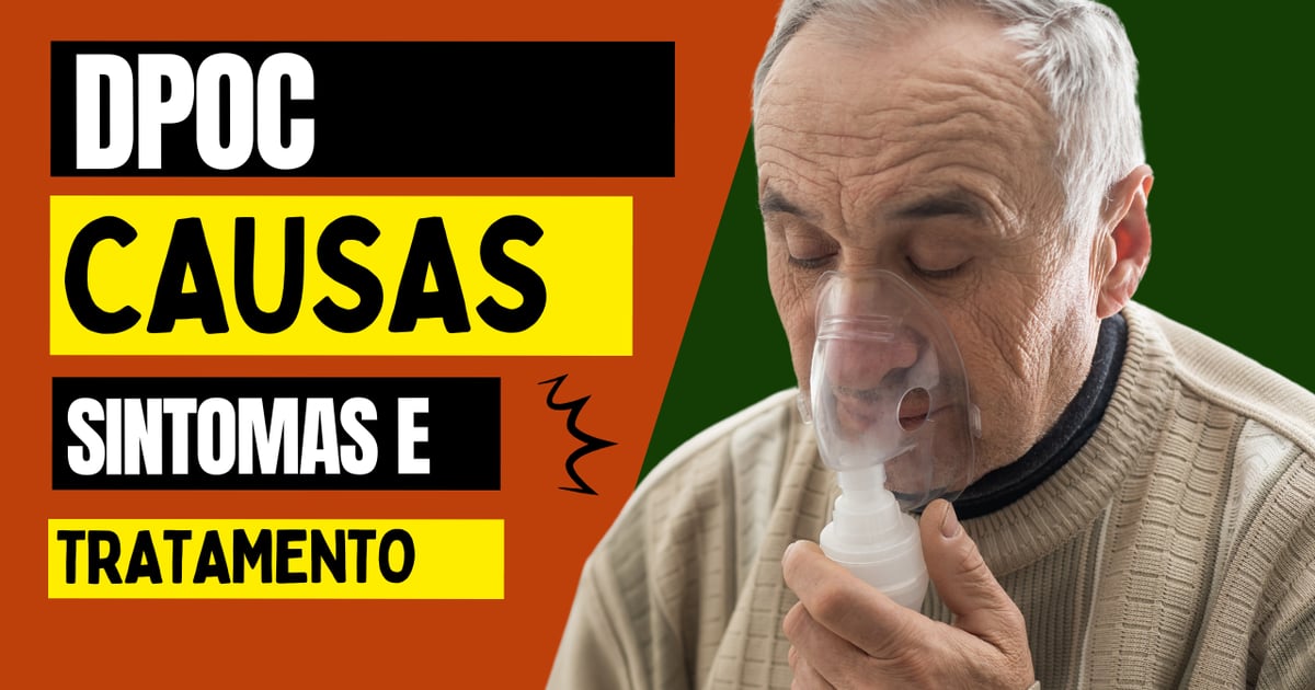 Doença Pulmonar Obstrutiva Crônica (DPOC): Causas, Sintomas e ...