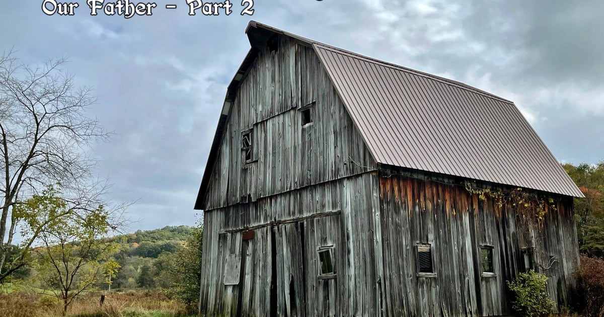 The Lord’s Prayer - “Our Father” (Part 2) | A Preacher And His Barns