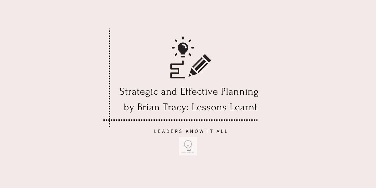 Strategic and Effective Planning by Brian Tracy: Lessons Learnt ...