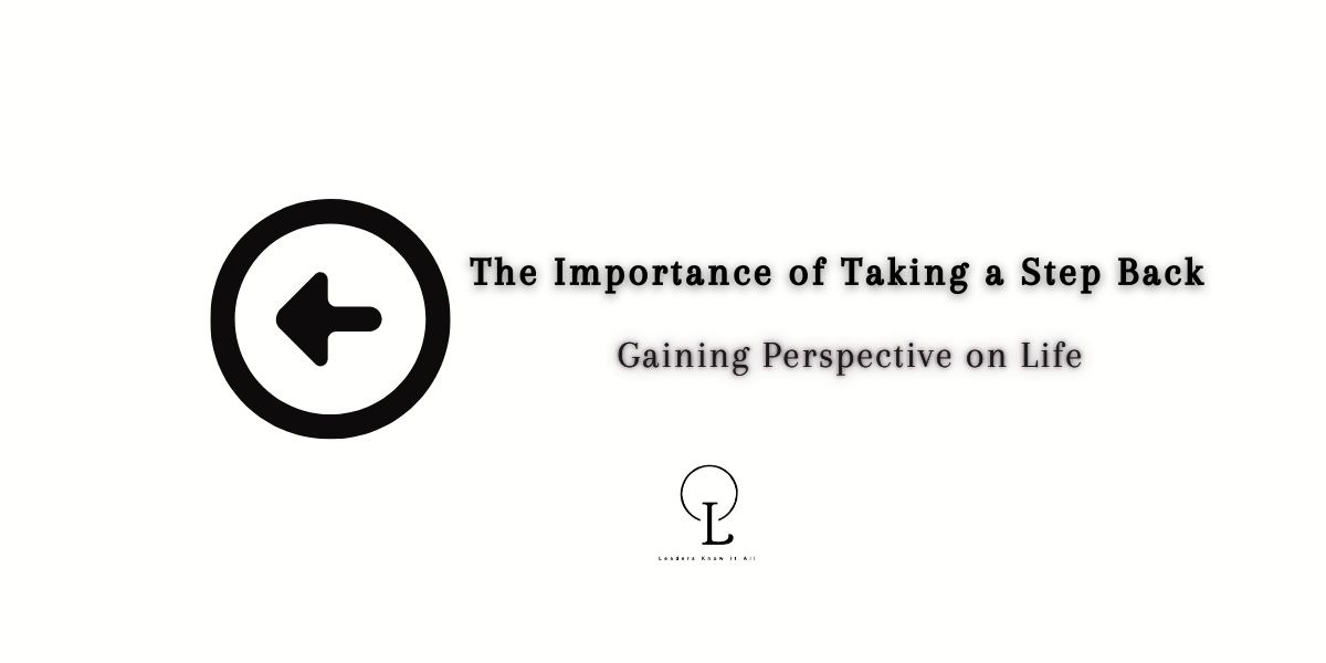 The Importance of Taking a Step Back: Gaining Perspective on Life ...