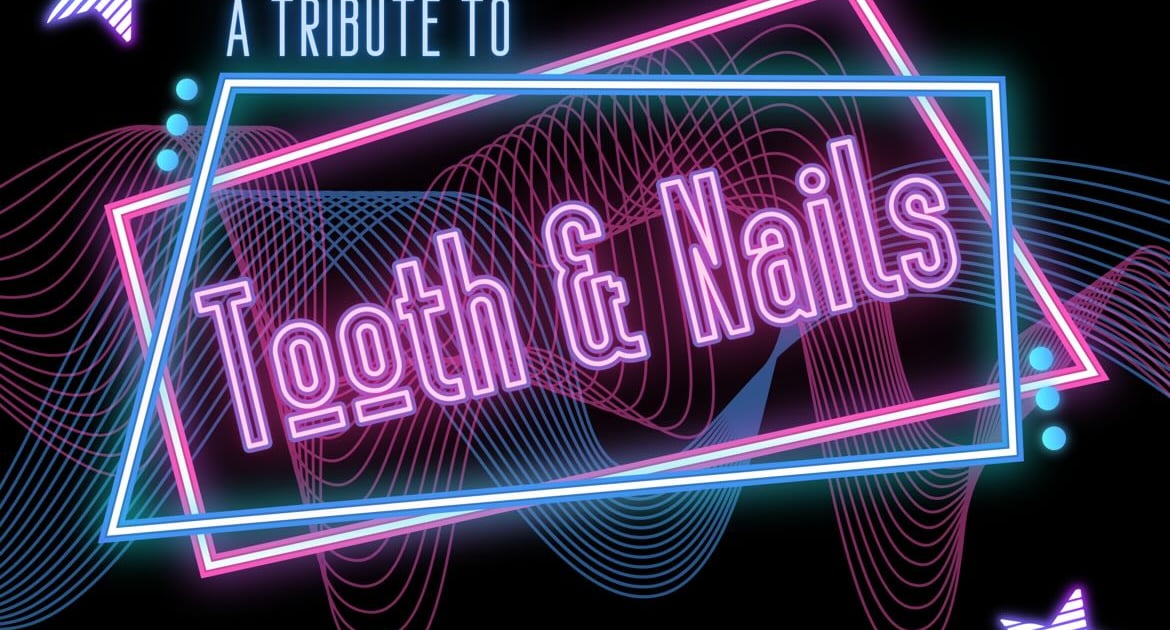 A Tribute to Tooth and Nails