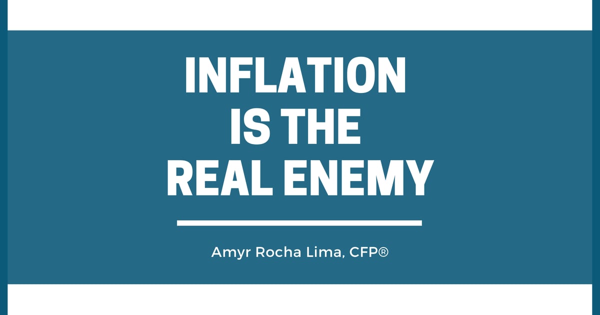 Inflation Is the Real Enemy | Amyr Rocha Lima, MSc FPFS CFP®