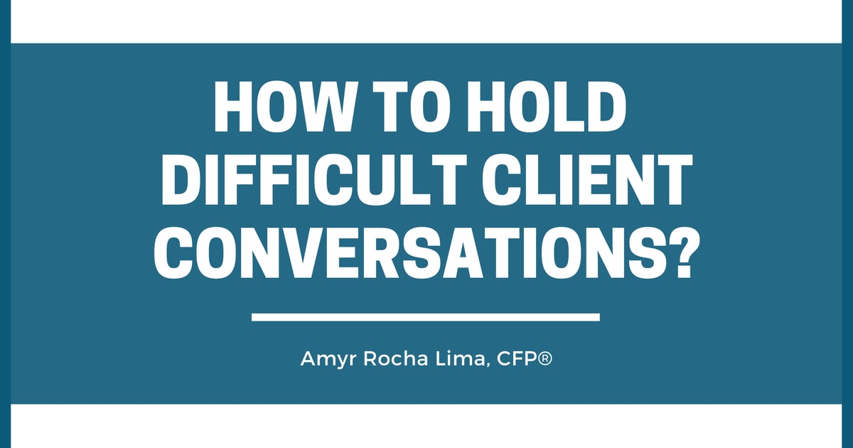 How to Hold Difficult Client Conversations? | Amyr Rocha Lima, MSc FPFS ...
