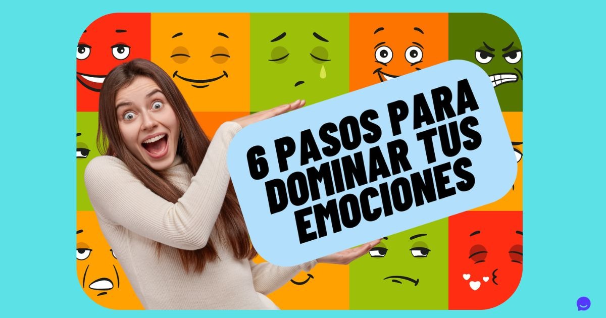6 Pasos para dominar tus emociones y cambiar tu vida! | Hola Terapia