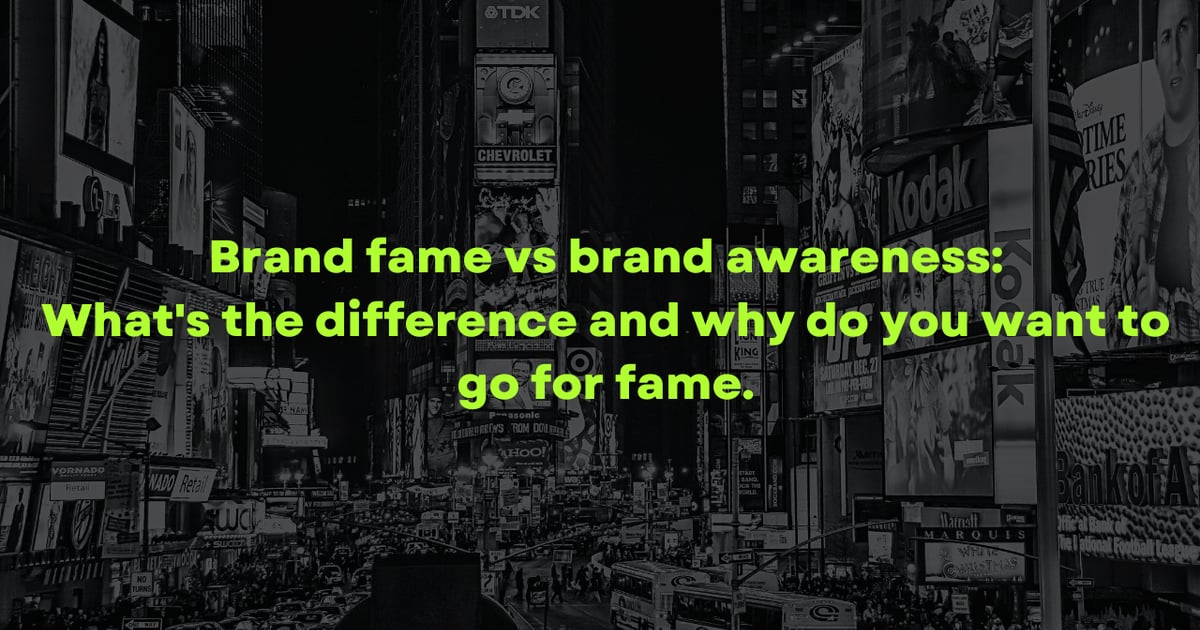 Brand Fame vs. Brand Awareness: What's the Difference and Why You ...