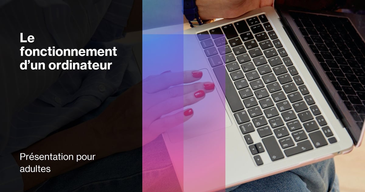 3 - Le fonctionnement de l'ordinateur (adultes) | informatique1.fr
