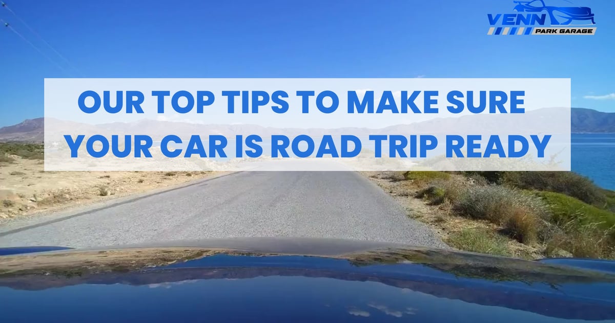 Is your car road trip ready | Venn Park Garage