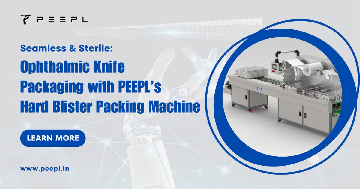 Seamless & Sterile: Ophthalmic Knife Packaging with PEEPL’s Hard ...