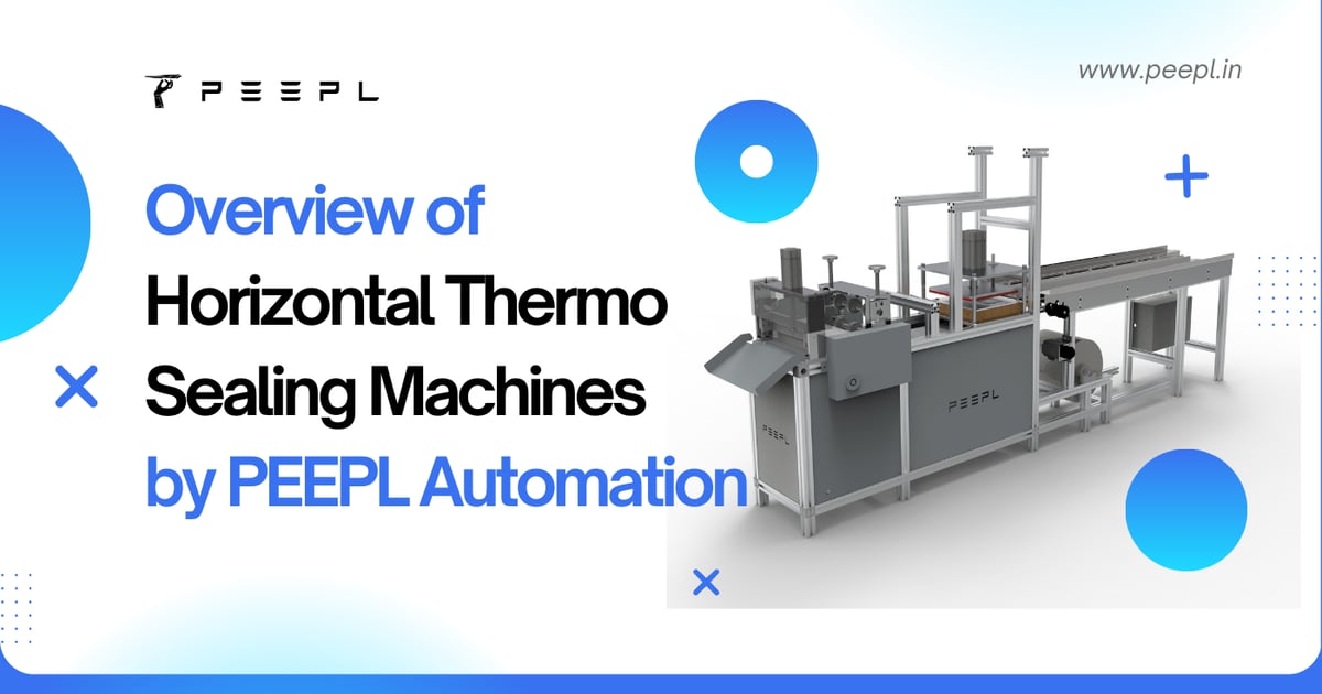 Overview of Horizontal Thermo Sealing Machines by PEEPL Automation ...