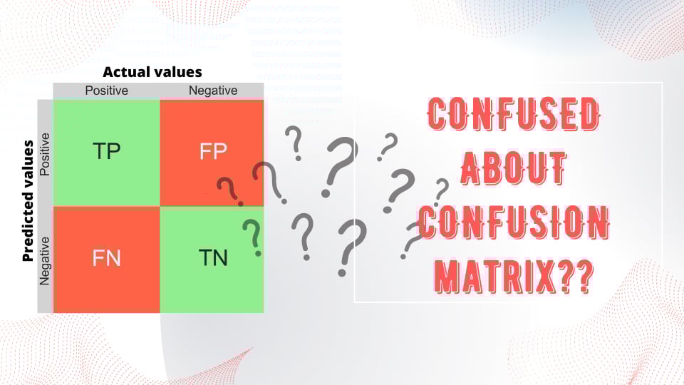 Confused About Confusion Matrix? Here's What You Need to Know | Life ...