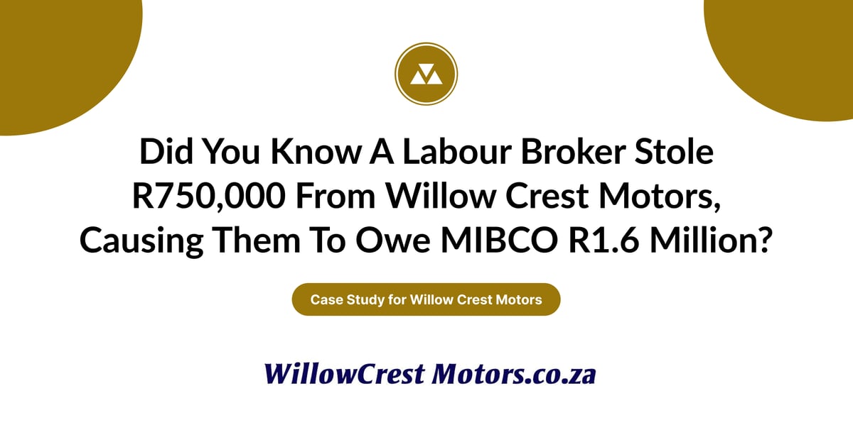 Did you know a labour broker stole R750,000 from Willow Crest Motors ...