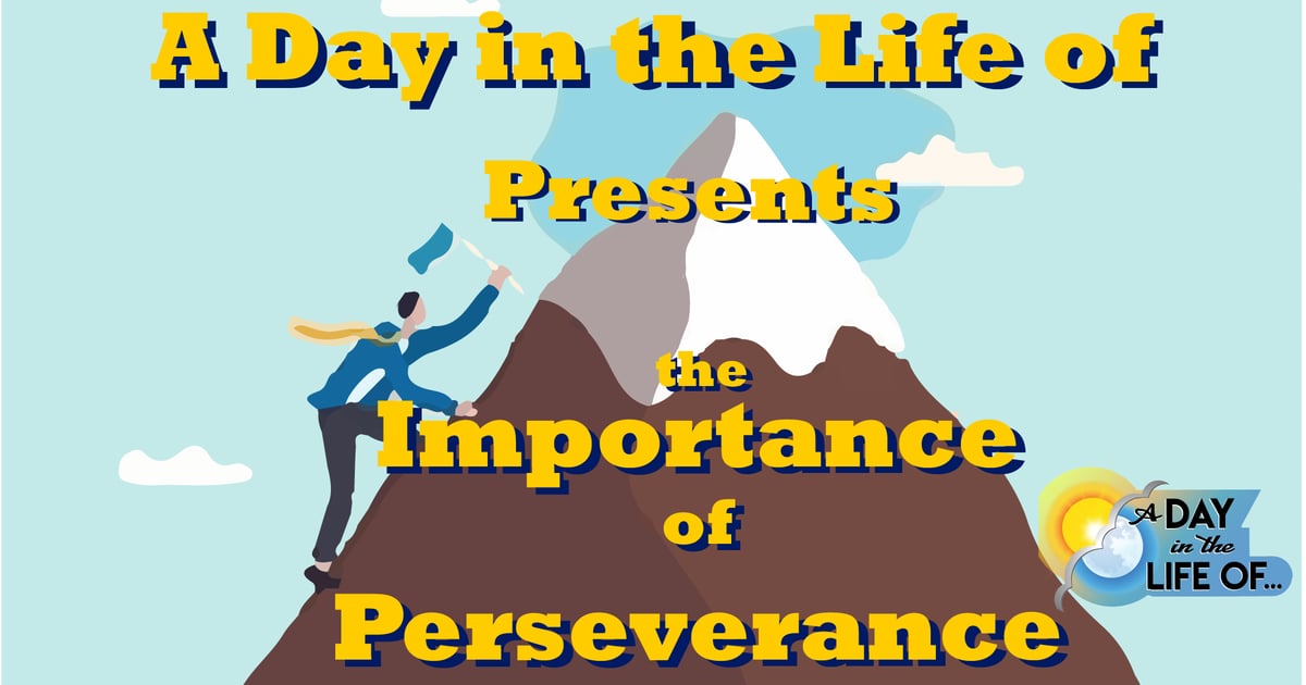 The Importance of Perseverance | A Day in the Life of