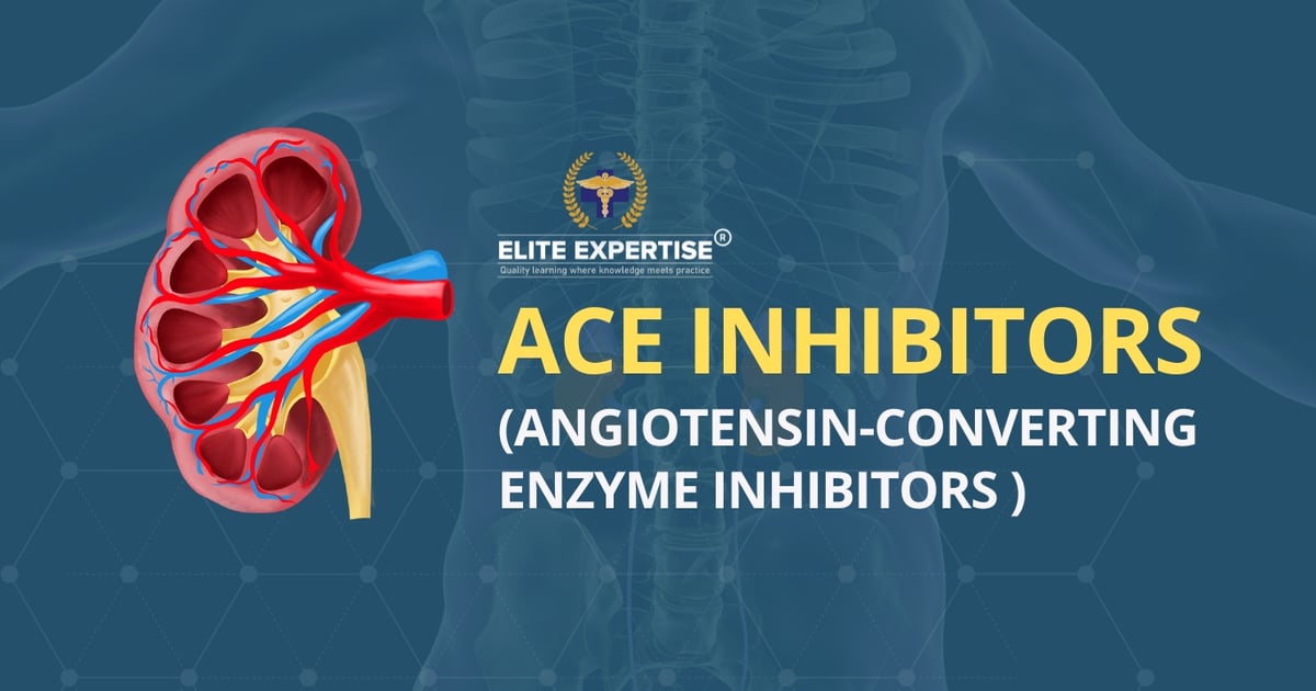 ACE inhibitors (Angiotensin-Converting Enzyme Inhibitors) | Elite Expertise