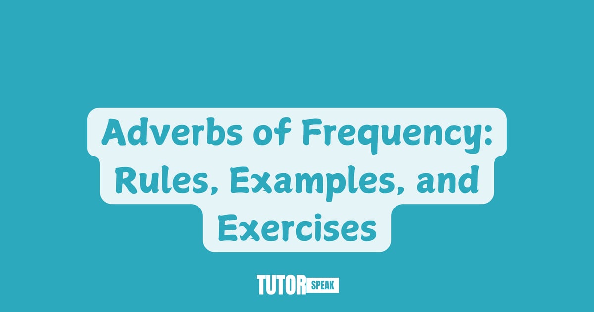 Adverbs of Frequency: Rules, Examples, and Exercises | TutorSpeak