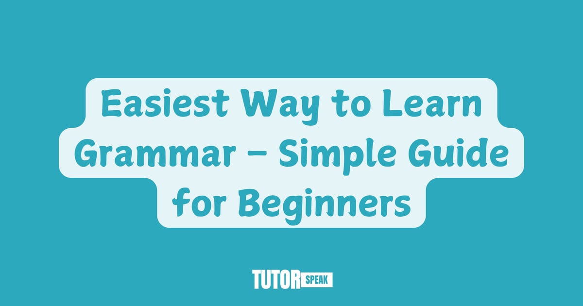 Easiest Way to Learn Grammar – Simple Guide for Beginners | TutorSpeak