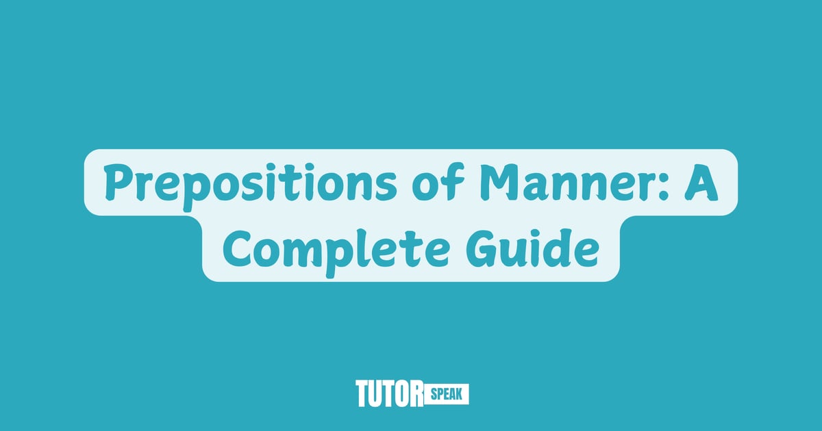 Prepositions of Manner: A Complete Guide | TutorSpeak