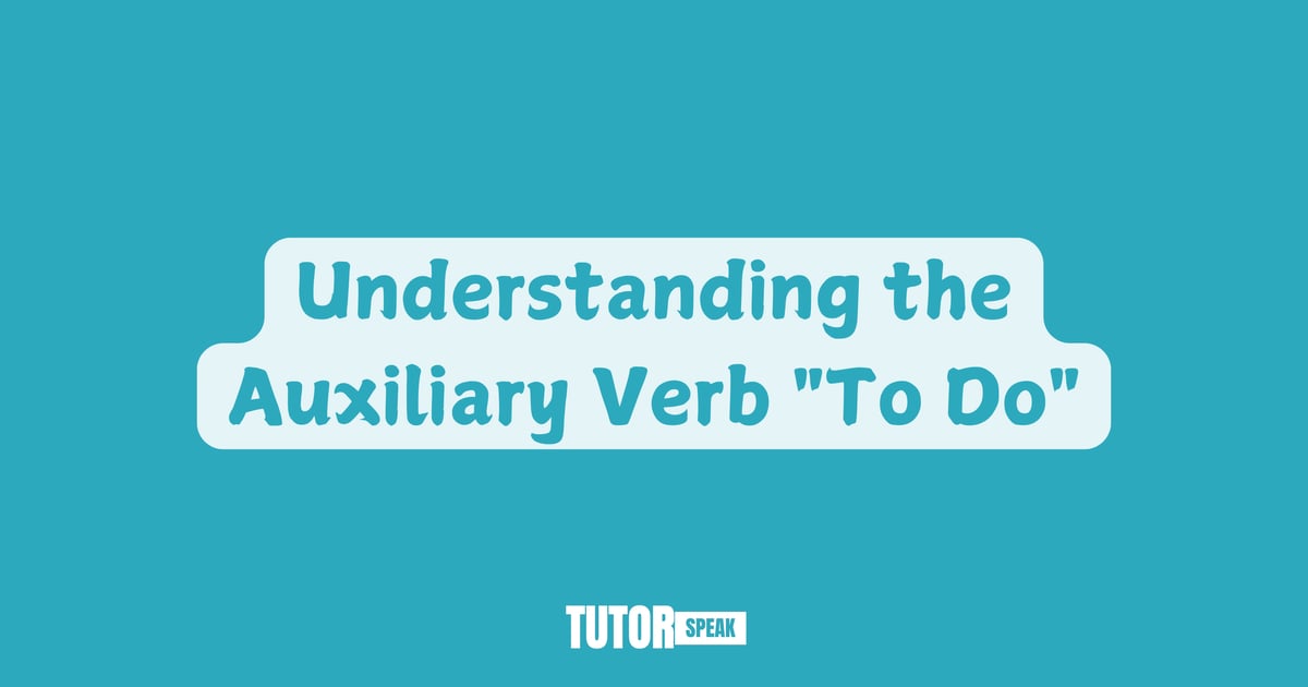 Understanding the Auxiliary Verb "To Do" | TutorSpeak