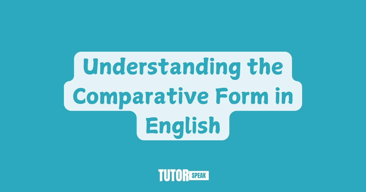Understanding the Comparative Form in English | TutorSpeak