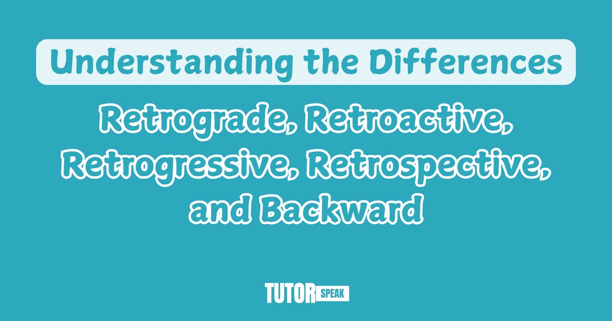 Understanding the Differences: Retrograde, Retroactive, Retrogressive ...