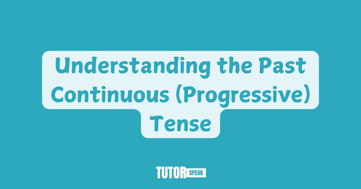 Understanding the Past Continuous (Progressive) Tense | TutorSpeak