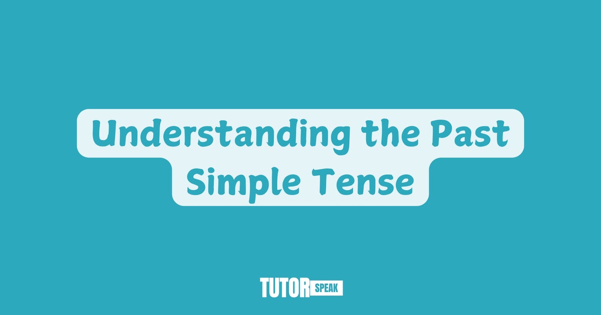 Understanding the Past Simple Tense | TutorSpeak