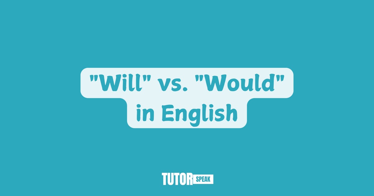 The Difference Between "Will" and "Would" | TutorSpeak