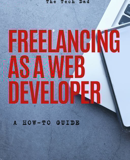 Become a Successful Freelance Web Developer | The Tech Dad | The Tech Dad