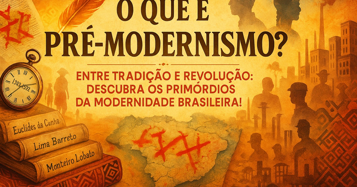 O que Foi o Pré-Modernismo Brasileiro?: Conheça o Contexto ...