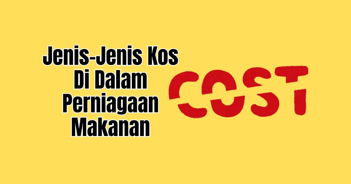 Memahami Jenis-Jenis Kos Di Dalam Perniagaan Makanan | DRKAY Digital ...