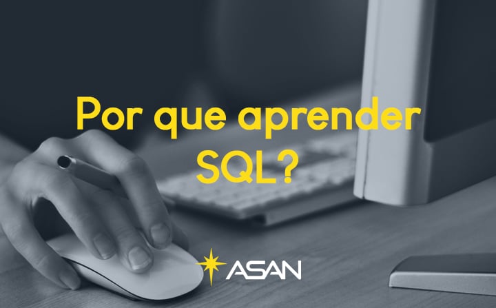 Por que aprender SQL? | ASAN Academy