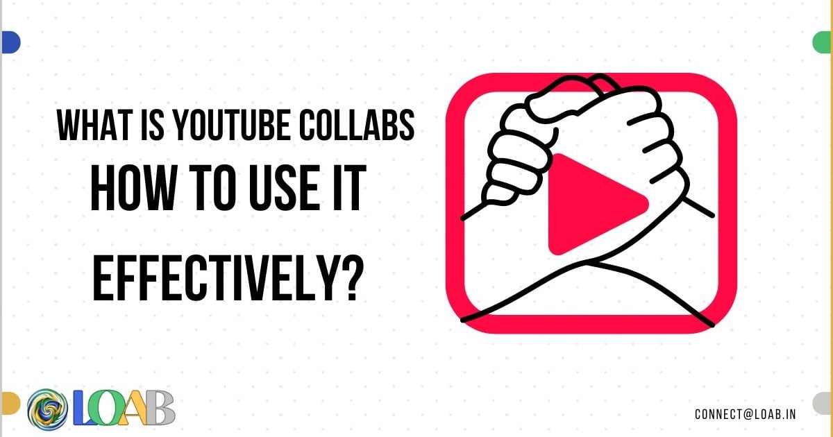 What is YouTube Collabs and How to Use It Effectively? | LOAB Solutions