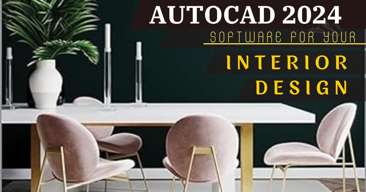 Use AutoCAD 2024 for your Interior Design! | PearlSolutions31