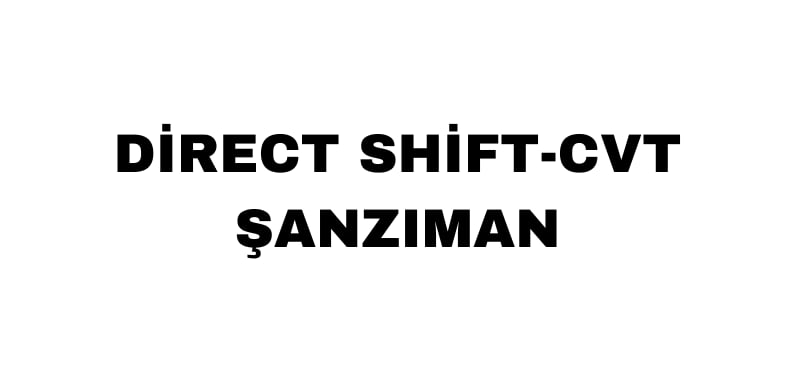Direct Shift-CVT | TEKNİK OTOMATİK ŞANZIMAN SERVİSİ
