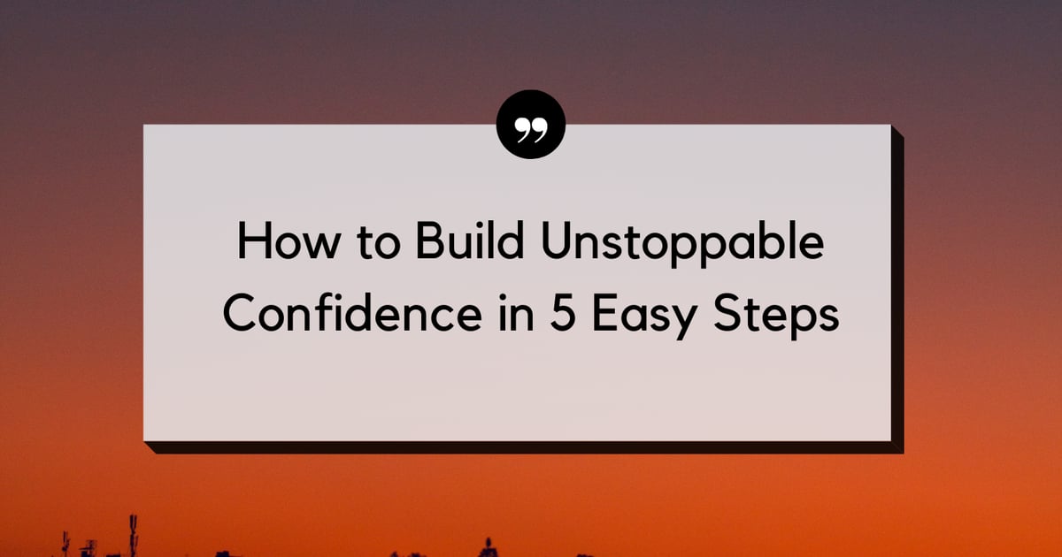 How to Build Unstoppable Confidence in 5 Easy Steps | Think Positive