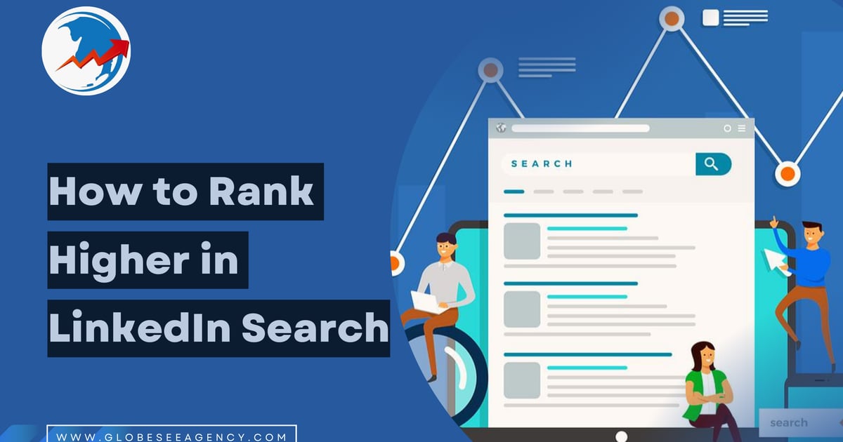 How to Rank Higher in LinkedIn Search | Globe See Agency