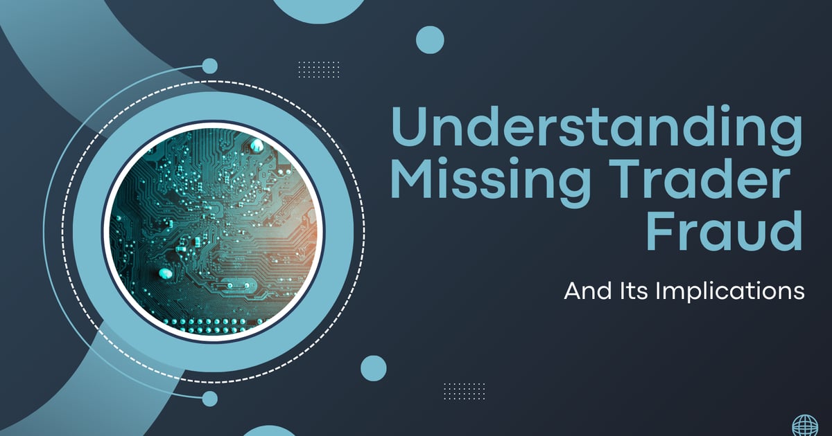 Understanding Missing Trader Fraud and Its Implications | XYZ Business ...