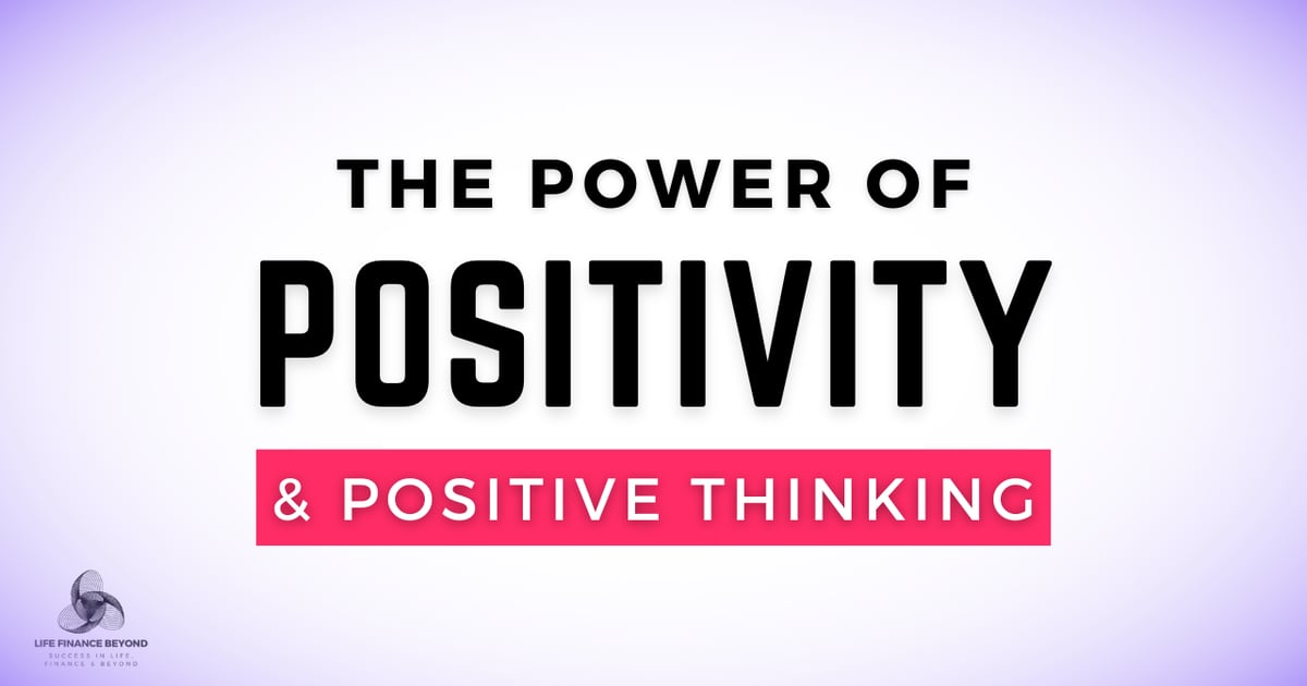 The Power of Positive Thinking | LIFE FINANCE BEYOND
