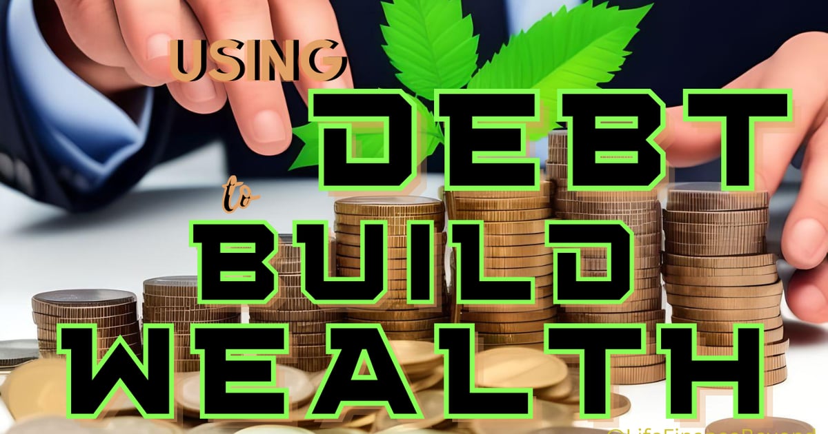 Using Debt to Build Wealth | LIFE FINANCE BEYOND