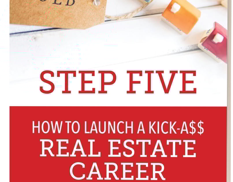 Step 5: How to Launch a Kick-A$$ Real Estate Career Without Going Broke ...