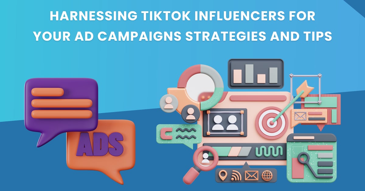 Harnessing TikTok Influencers for Your Ad Campaigns Strategies and Tips ...
