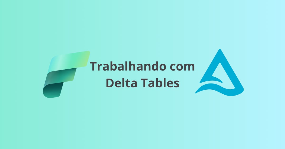 Como Trabalhar com Delta Tables no Microsoft Fabric | BI com Bueno