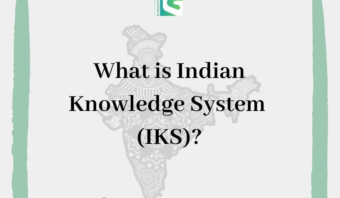Understanding the Indian Knowledge System (IKS): A Comprehensive ...