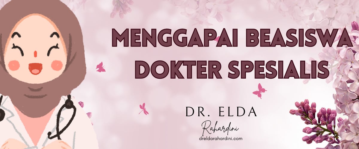 Menggapai Beasiswa Dokter Spesialis Indonesia | dr Elda Rahardini