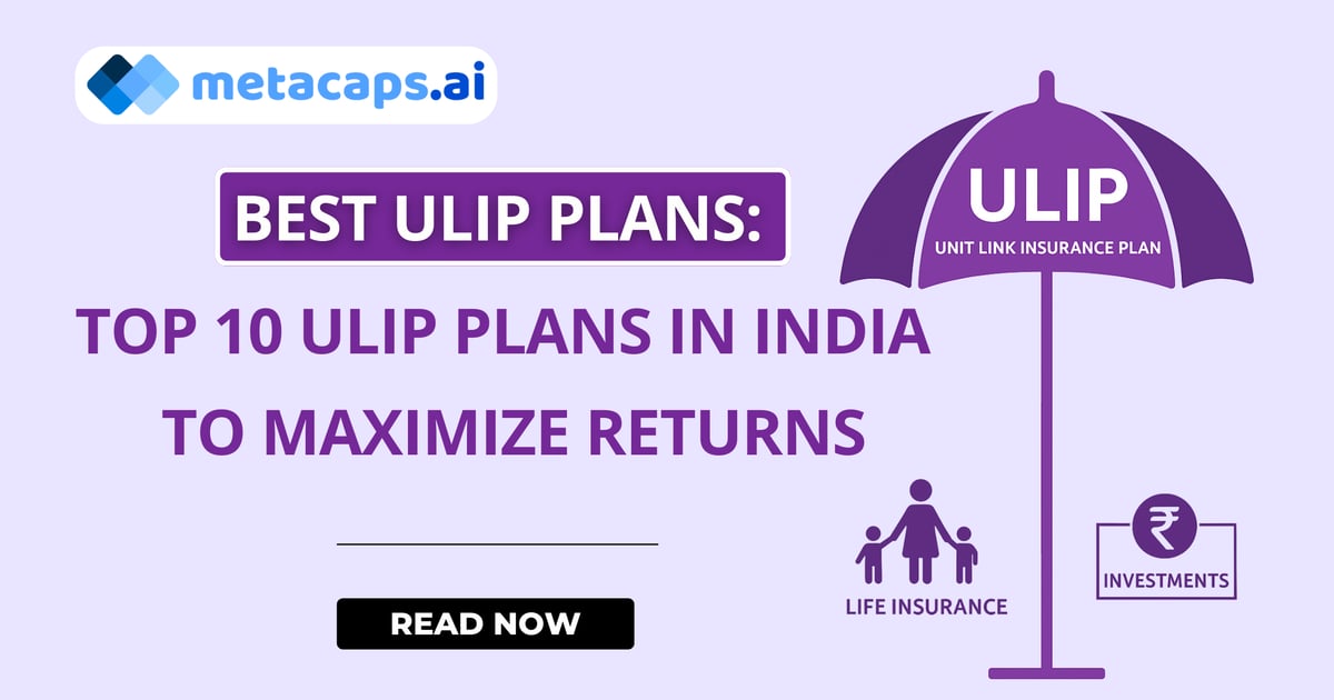 Best ULIP Plans 2025 | Top 10 ULIP Plans In India | metacaps.ai